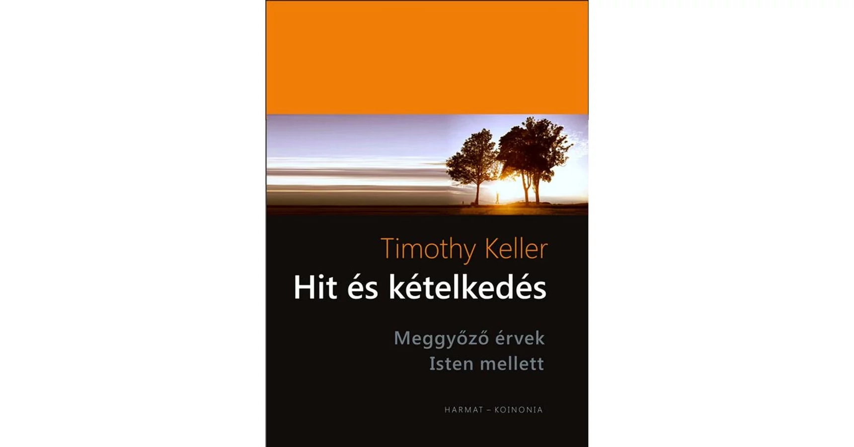 Timothy Keller: Hit és kételkedés - meggyőző érvek Isten mellett ...